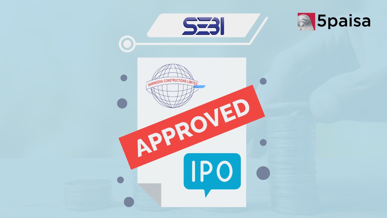 SEBI Approves IPOs for Varindera Constructions & Two Others | 5paisa